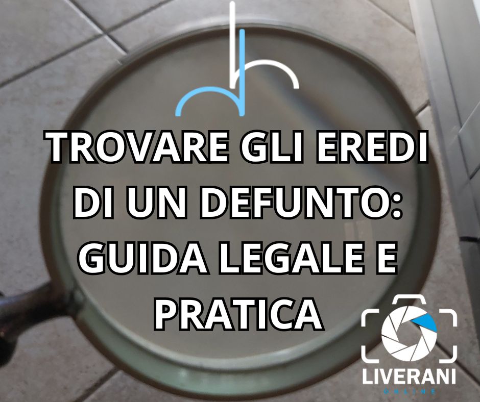 Trovare gli eredi di un defunto: Guida legale e pratica