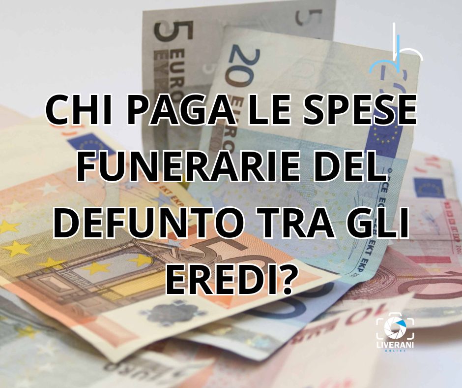 Chi paga le spese funerarie del defunto tra gli eredi?